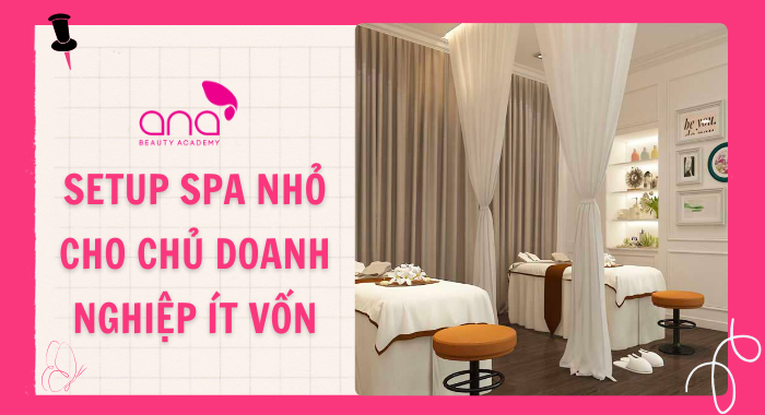 9 Cách setup spa nhỏ mini, ít vốn cho các bạn mới vào nghề